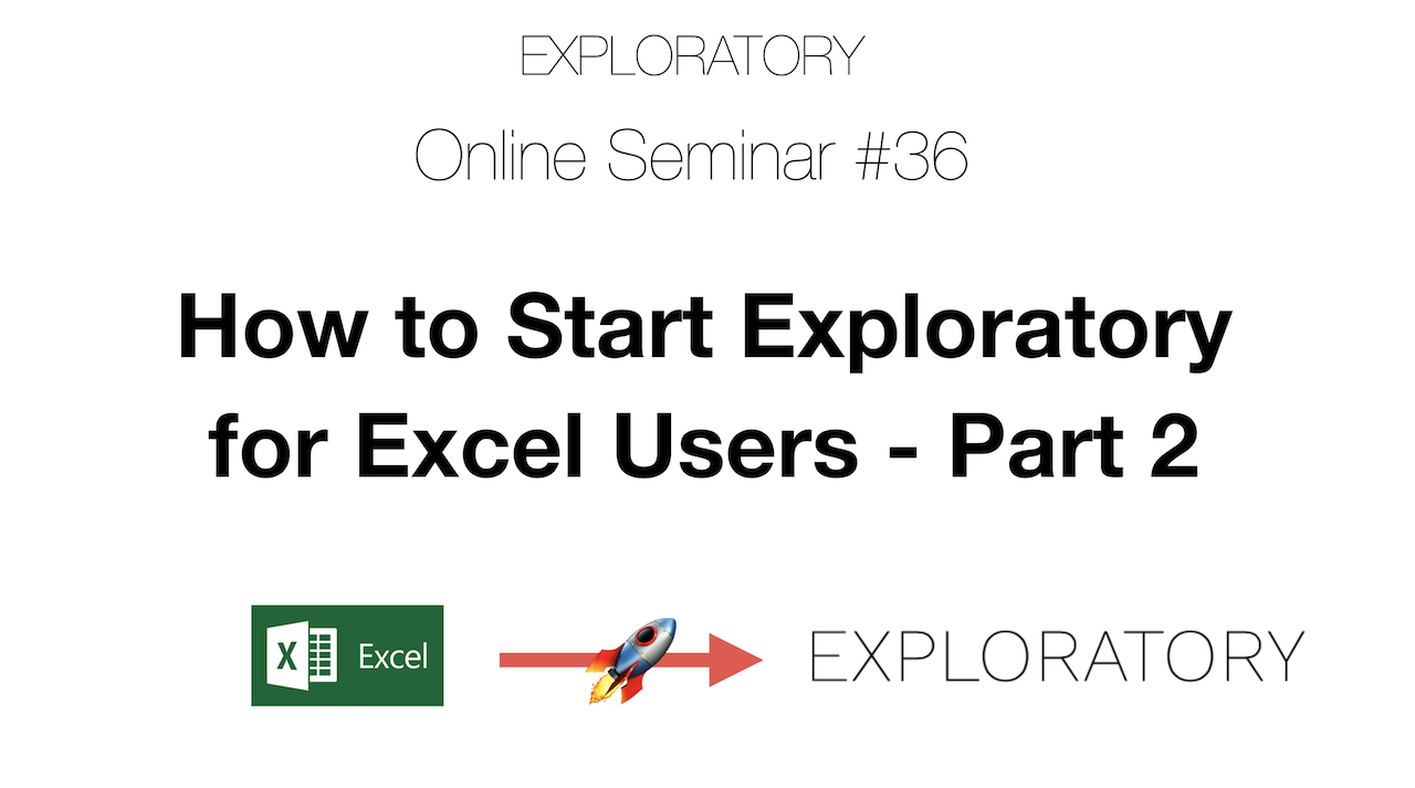 Online Seminar #36 - How to Start Exploratory for Excel Users Part 2