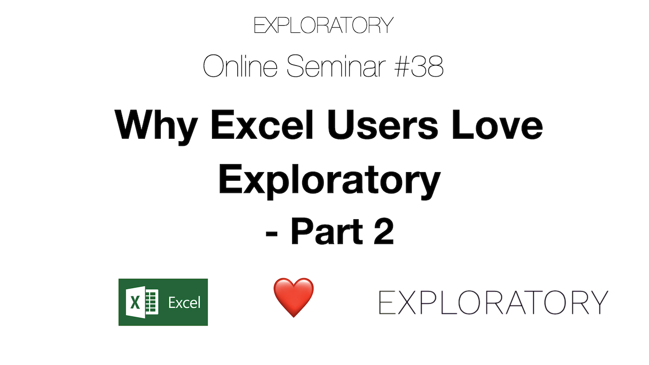 Online Seminar 38 Why Excel Users Love Exploratory Part 2