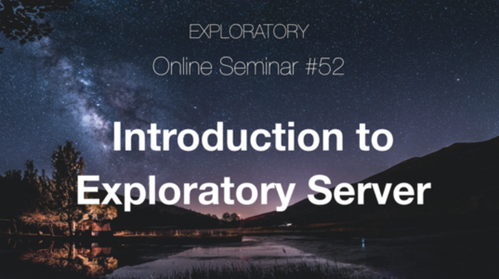 Online Seminar #52 - Introduction to Exploratory Server
