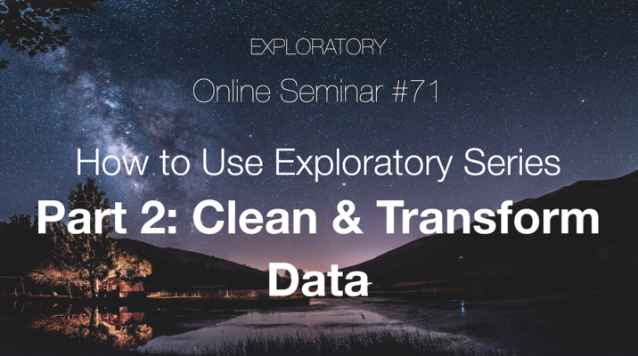 Seminar #71 - How to Clean & Transform Data Seminar #71 - How to Clean & Transform Data