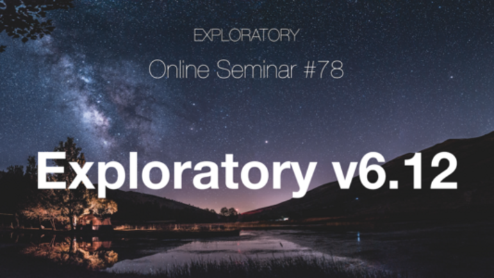 Seminar #78 - Introduction to Exploratory v6.12